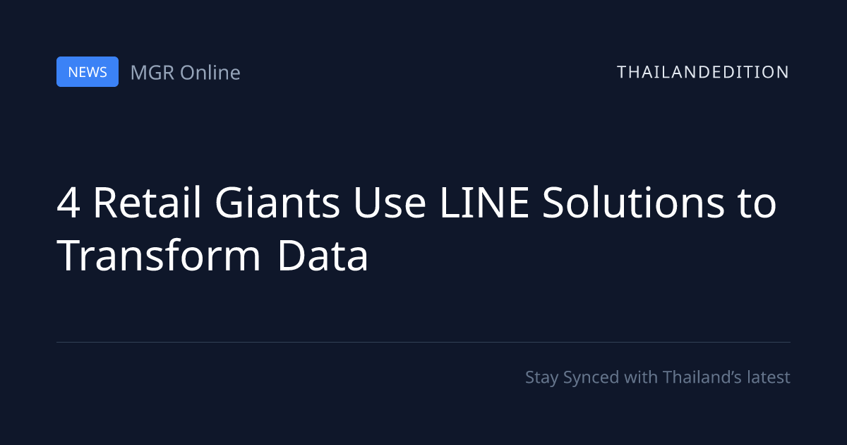 4 Retail Giants Use LINE Solutions to Transform | thailandedition