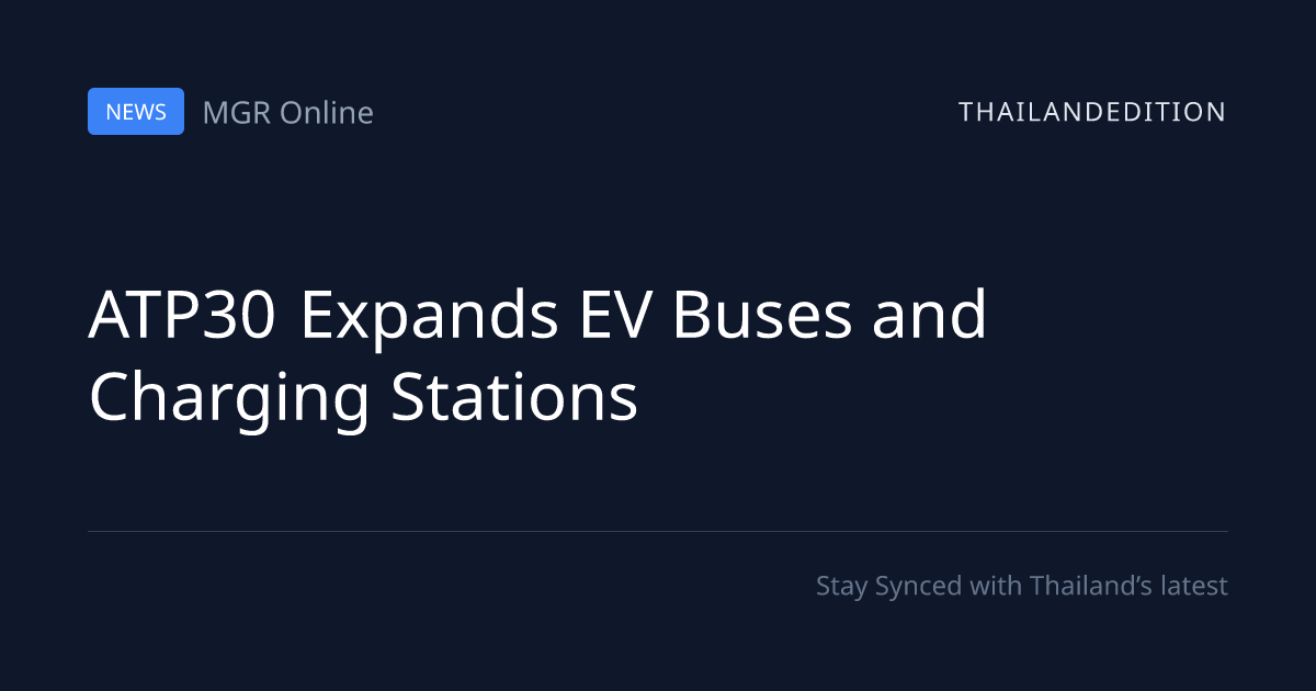ATP30 Expands EV Buses and Charging Stations | thailandedition