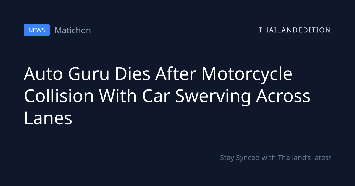 Auto Guru Dies After Motorcycle Collision With Car | thailandedition