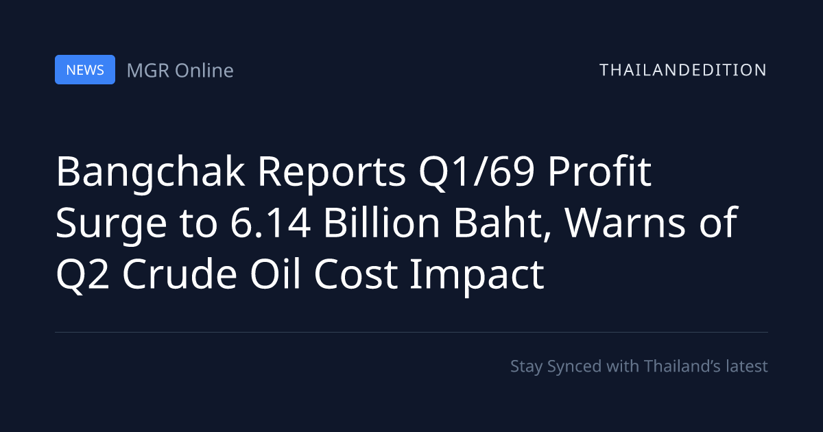 Bangchak Reports Q1/69 Profit Surge to 6.14 | thailandedition