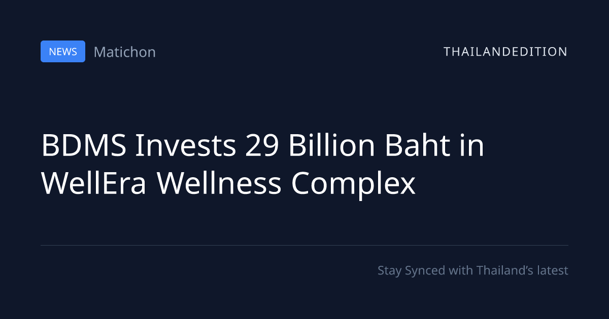 BDMS Invests 29 Billion Baht in WellEra Wellness | thailandedition