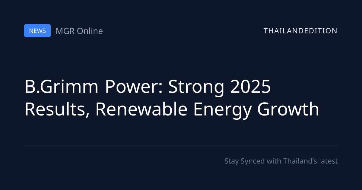 B.Grimm Power: Strong 2025 Results, Renewable | thailandedition