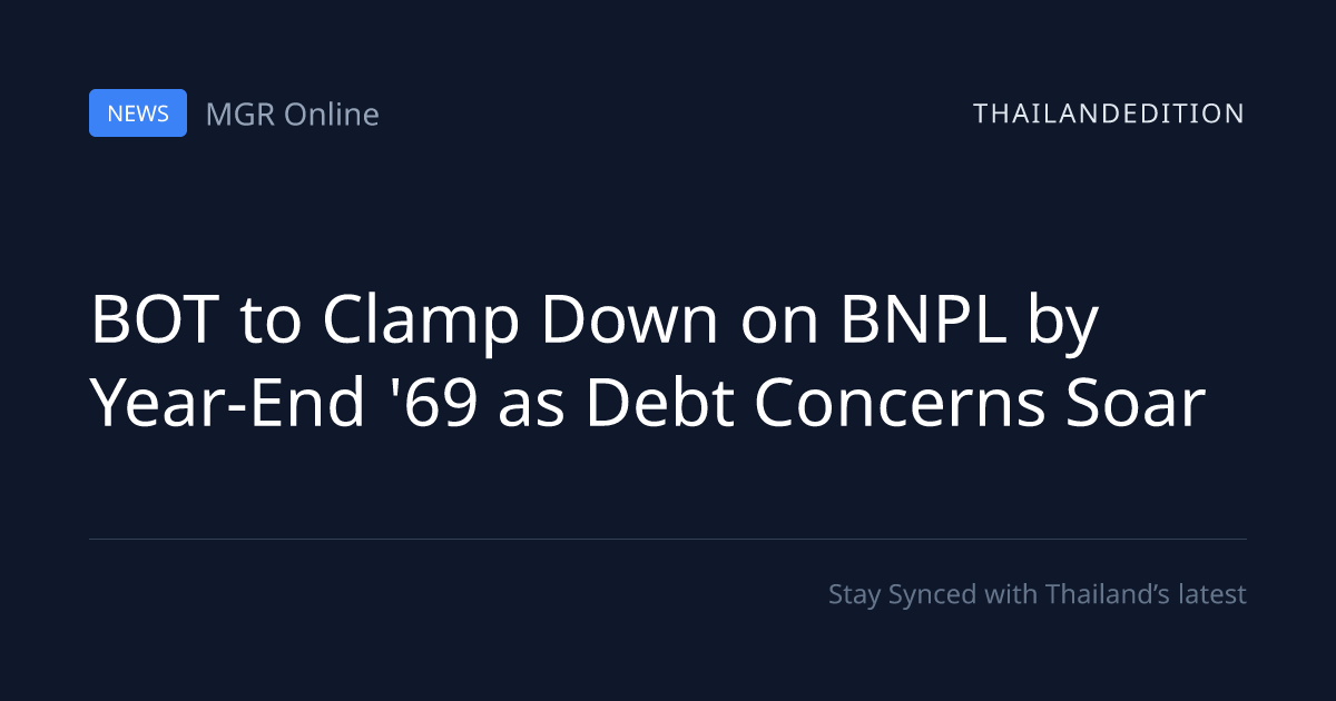 BOT to Clamp Down on BNPL by Year-End '69 as Debt | thailandedition