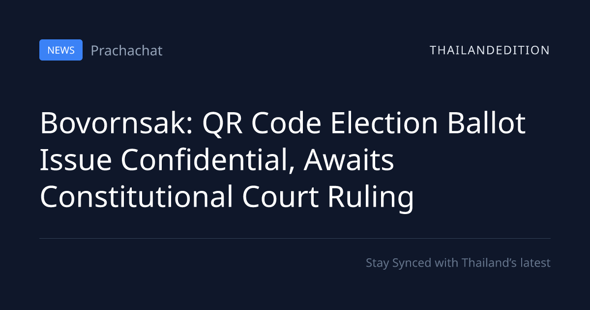 Bovornsak: QR Code Election Ballot Issue | thailandedition