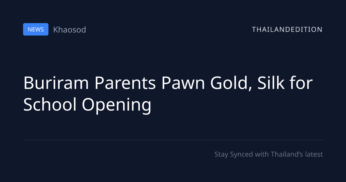 Buriram Parents Pawn Gold, Silk for School Opening | thailandedition