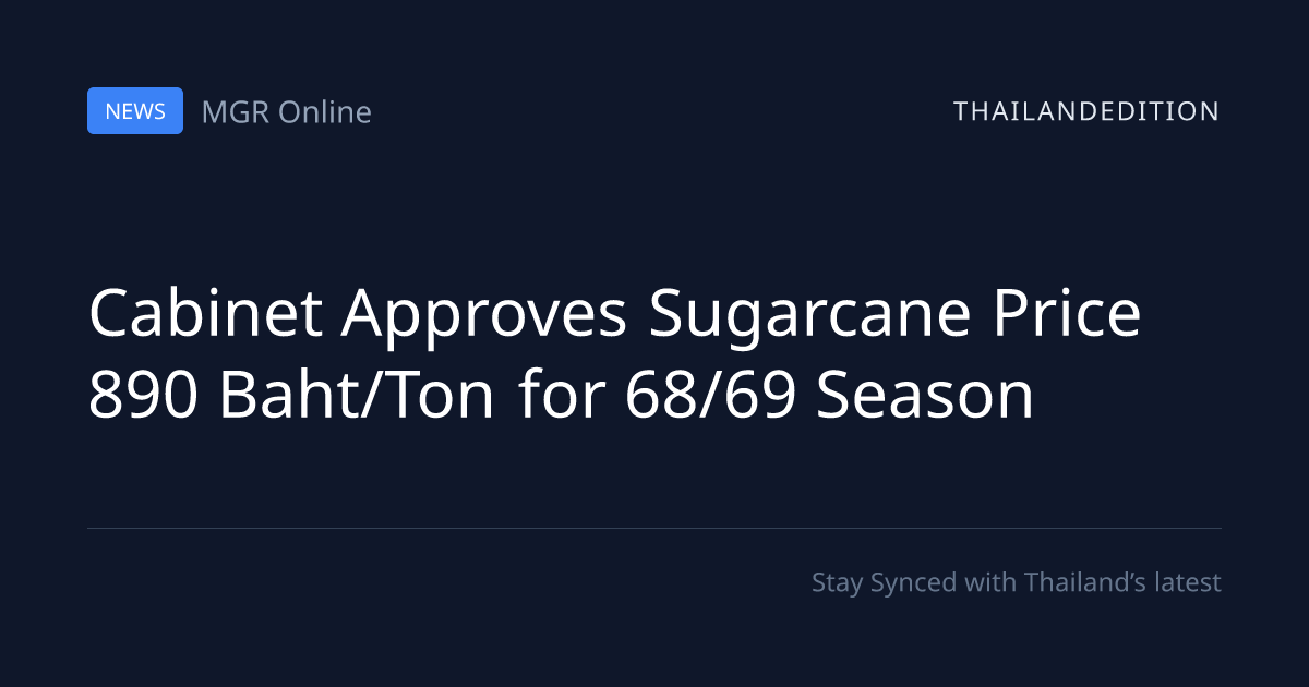 Cabinet Approves Sugarcane Price 890 Baht/Ton for | thailandedition