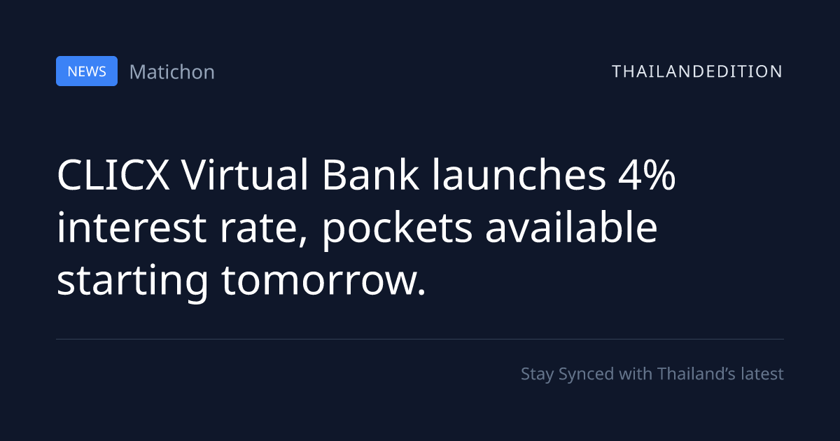 CLICX Virtual Bank launches 4% interest rate, | thailandedition