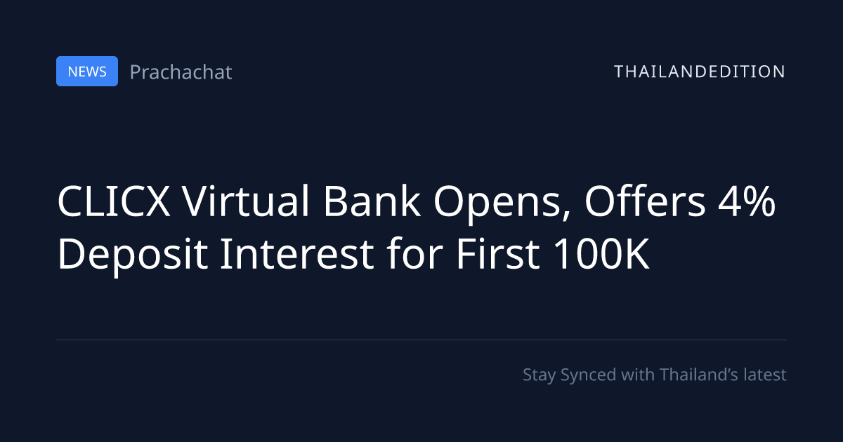 CLICX Virtual Bank Opens, Offers 4% Deposit | thailandedition