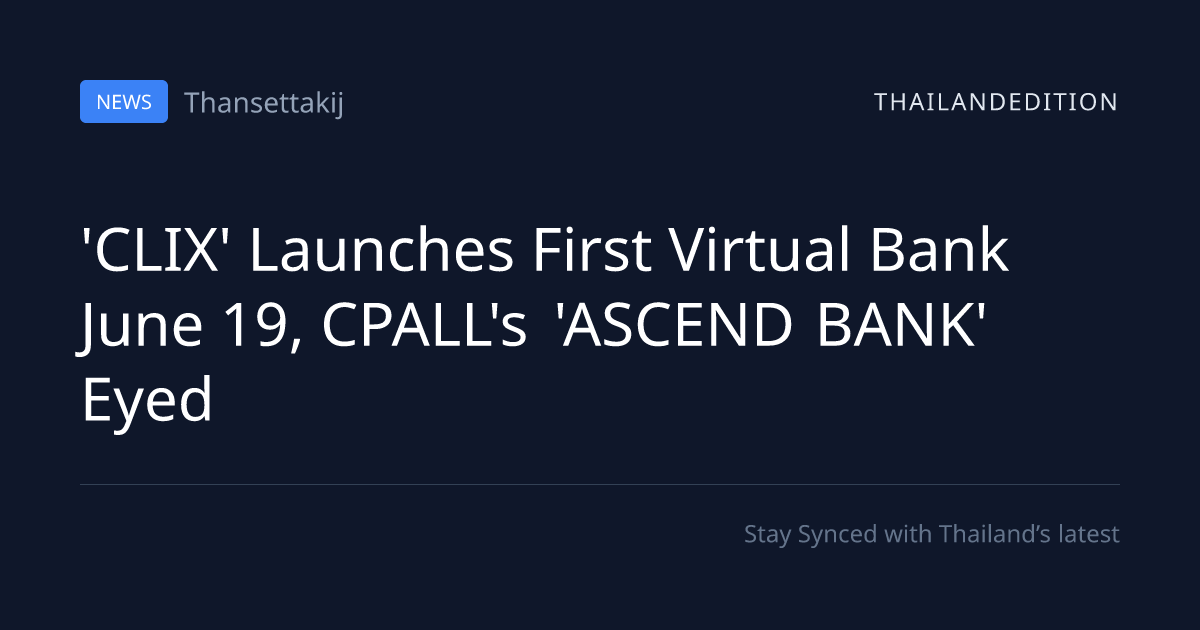 'CLIX' Launches First Virtual Bank June 19, | thailandedition