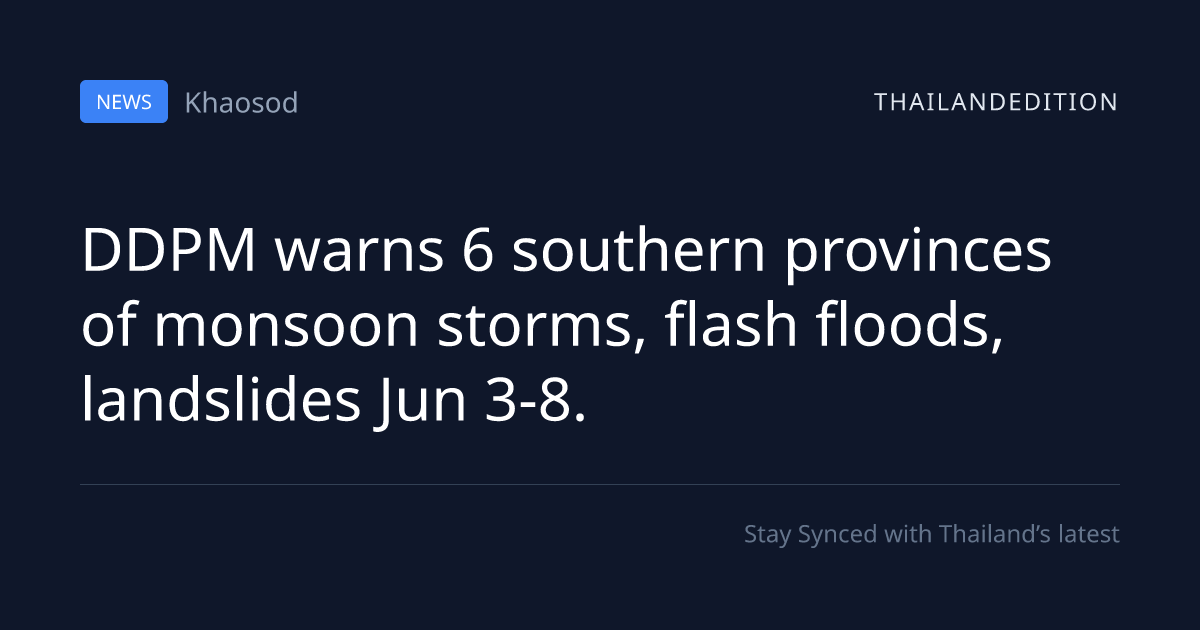 DDPM warns 6 southern provinces of monsoon storms, | thailandedition