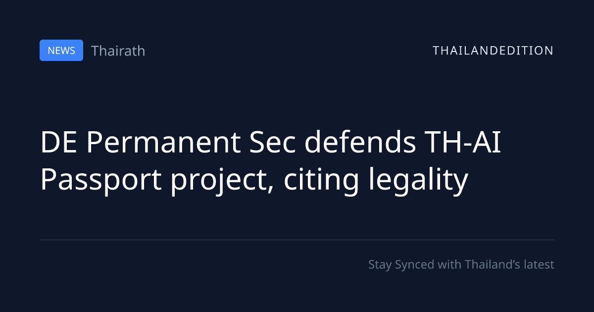 DE Permanent Sec defends TH-AI Passport project, | thailandedition