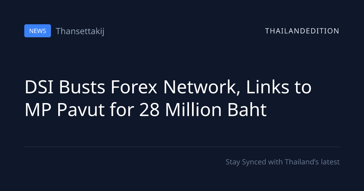 DSI Busts Forex Network, Links to MP Pavut for 28 | thailandedition