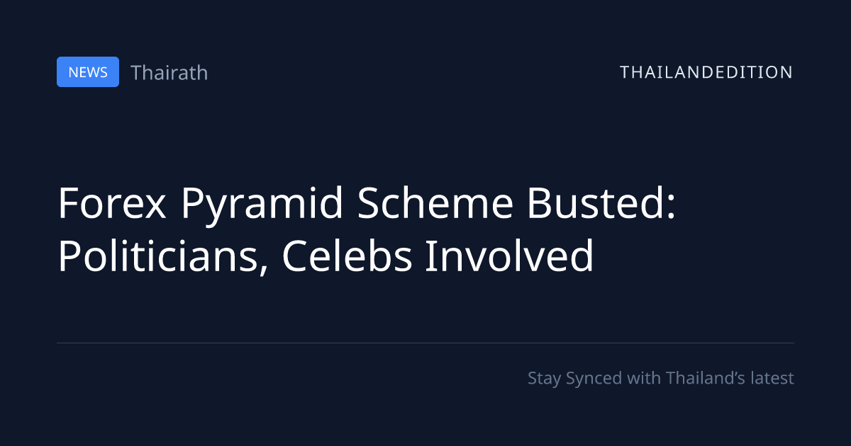 Forex Pyramid Scheme Busted: Politicians, Celebs | thailandedition
