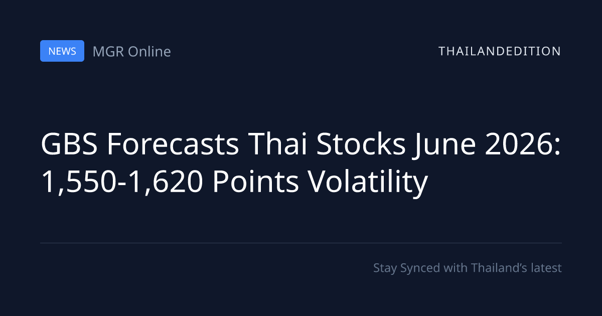 GBS Forecasts Thai Stocks June 2026: 1,550-1,620 | thailandedition