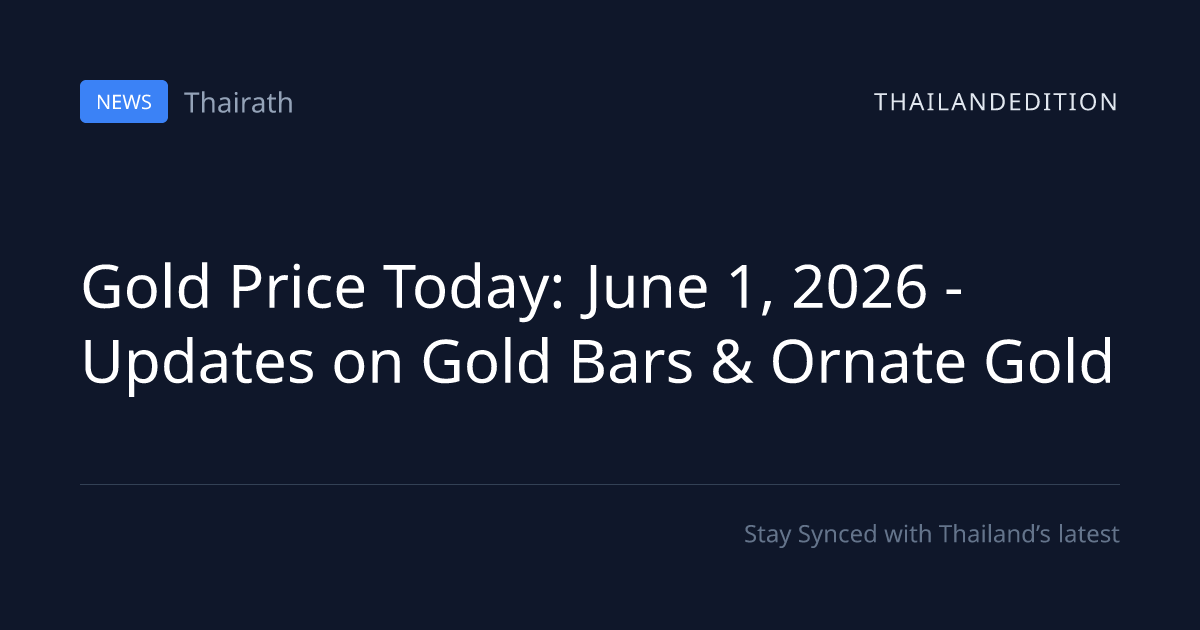 Gold Price Today: June 1, 2026 - Updates on Gold | thailandedition