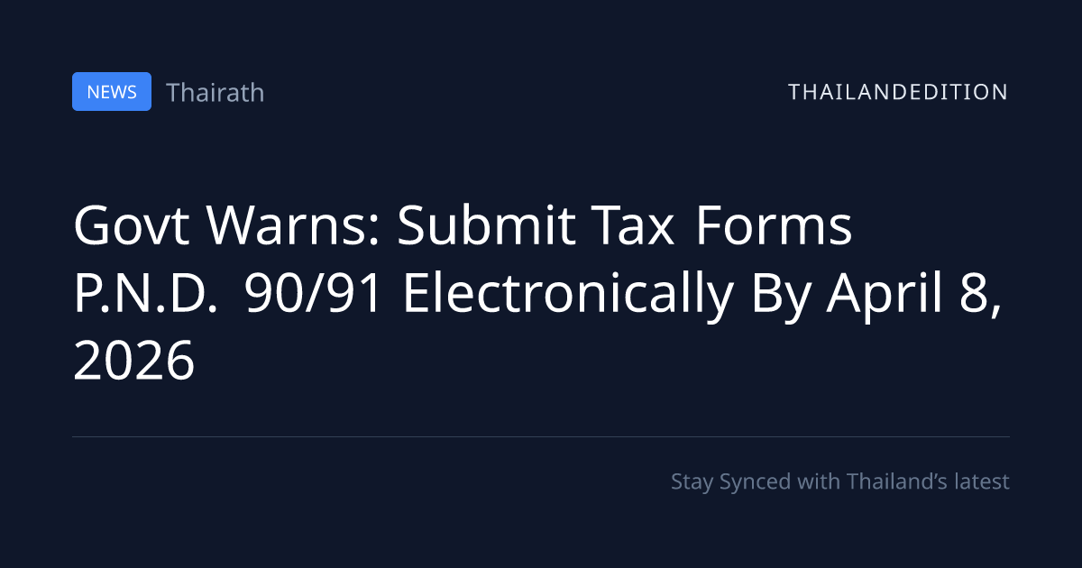 Govt Warns: Submit Tax Forms P.N.D. 90/91 | thailandedition
