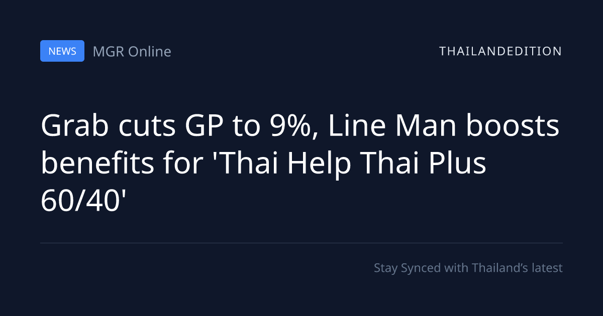 Grab cuts GP to 9%, Line Man boosts benefits for | thailandedition