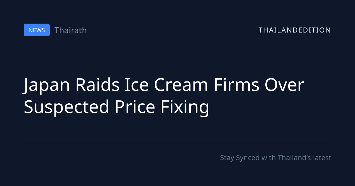 Japan Raids Ice Cream Firms Over Suspected Price | thailandedition