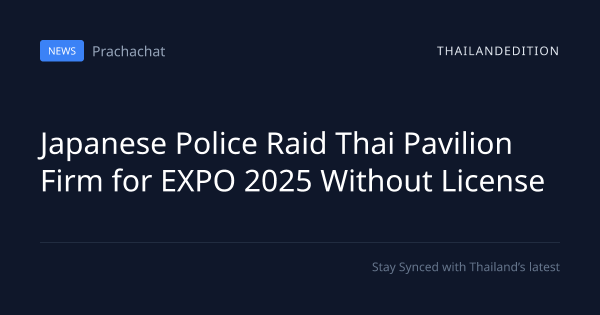 Japanese Police Raid Thai Pavilion Firm for EXPO | thailandedition