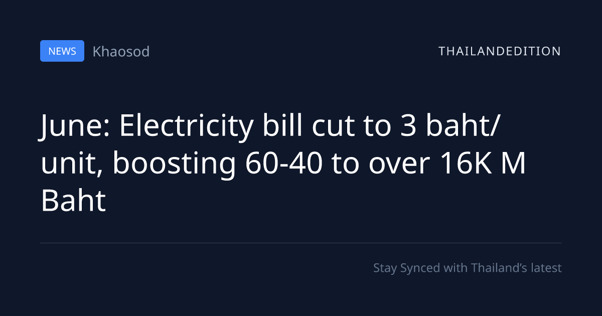 June: Electricity bill cut to 3 baht/unit, | thailandedition