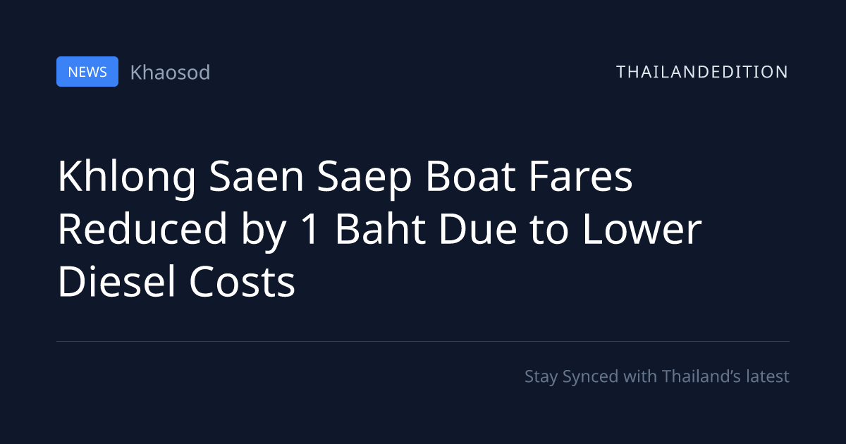 Khlong Saen Saep Boat Fares Reduced by 1 Baht Due | thailandedition