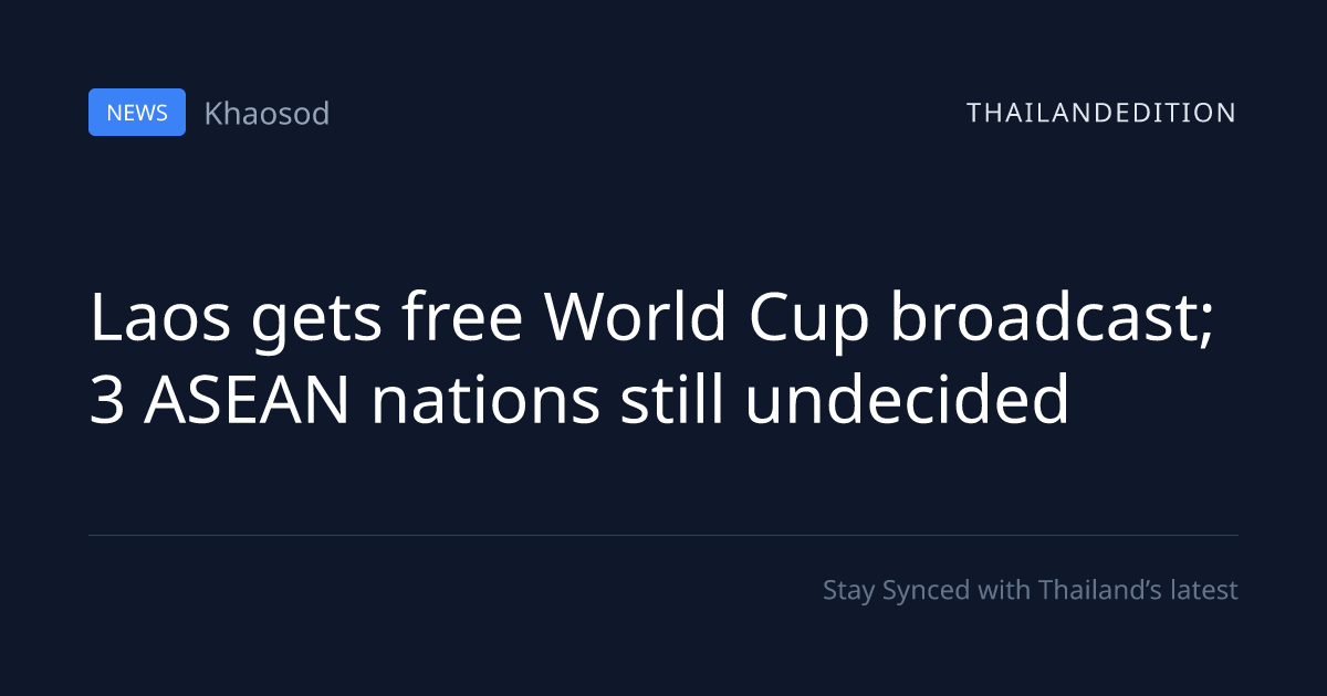 Laos gets free World Cup broadcast; 3 ASEAN | thailandedition