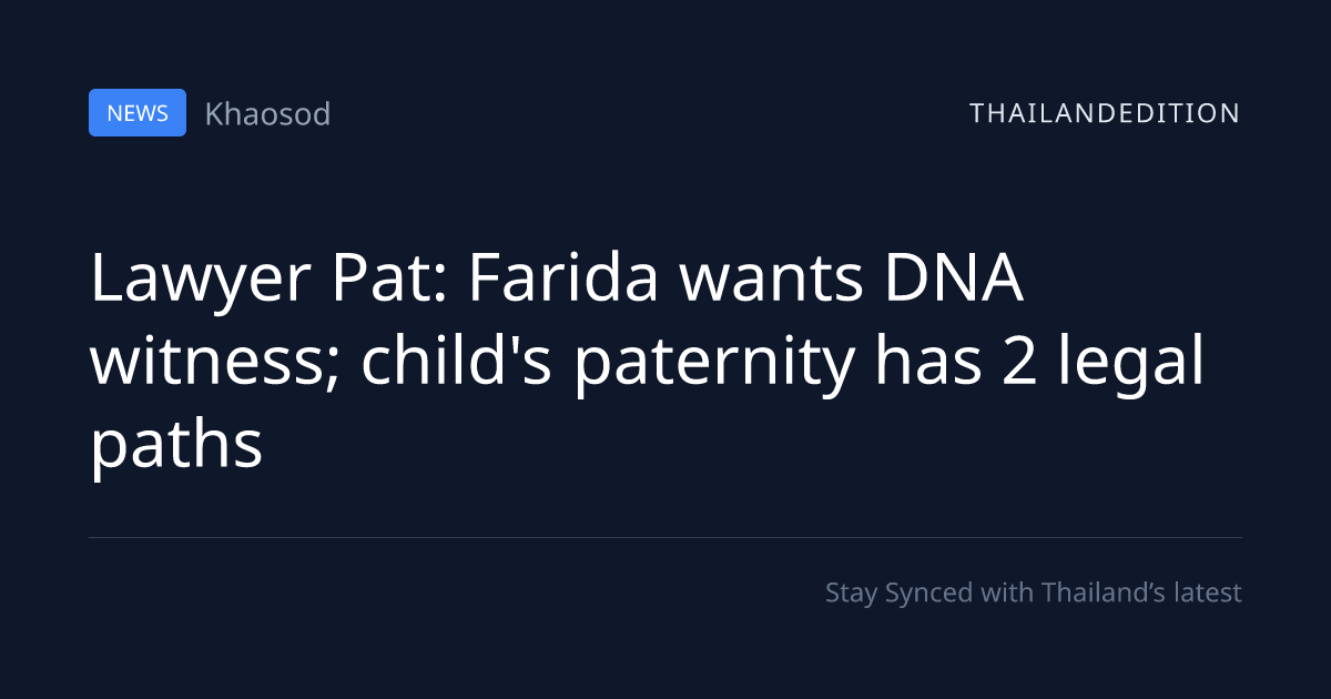 Lawyer Pat: Farida wants DNA witness; child's | thailandedition