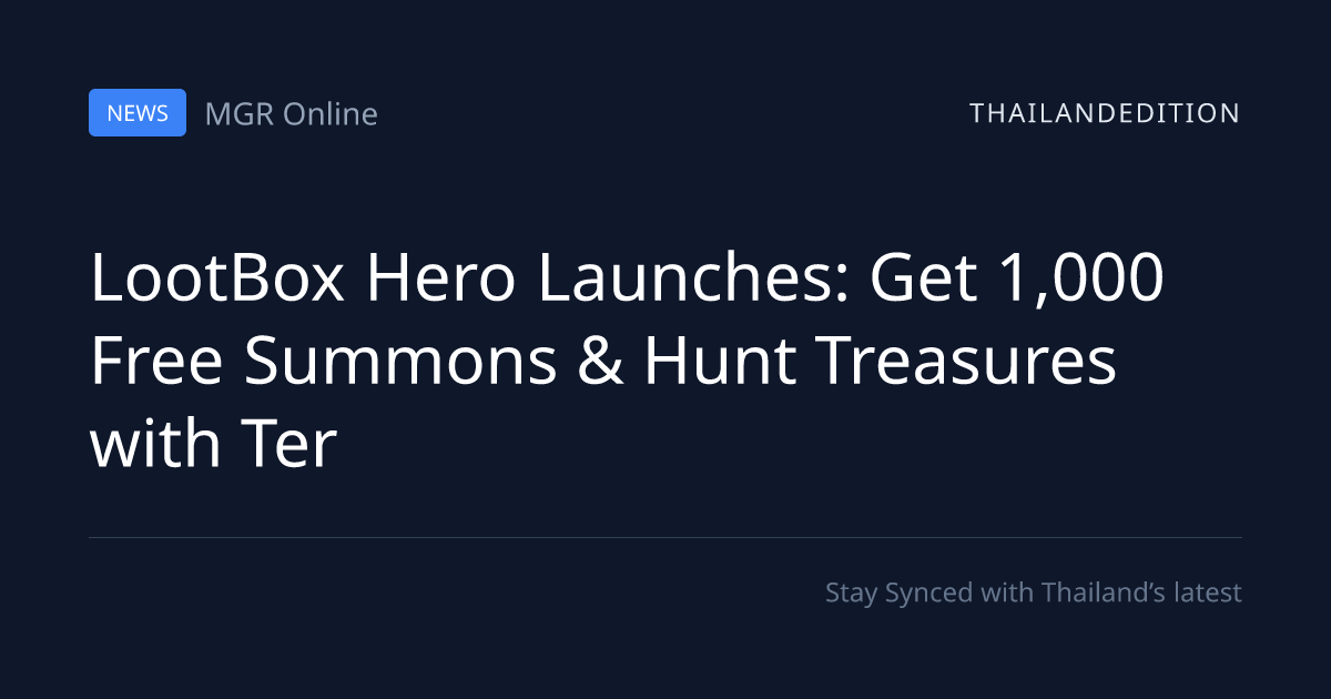 LootBox Hero Launches: Get 1,000 Free Summons & | thailandedition