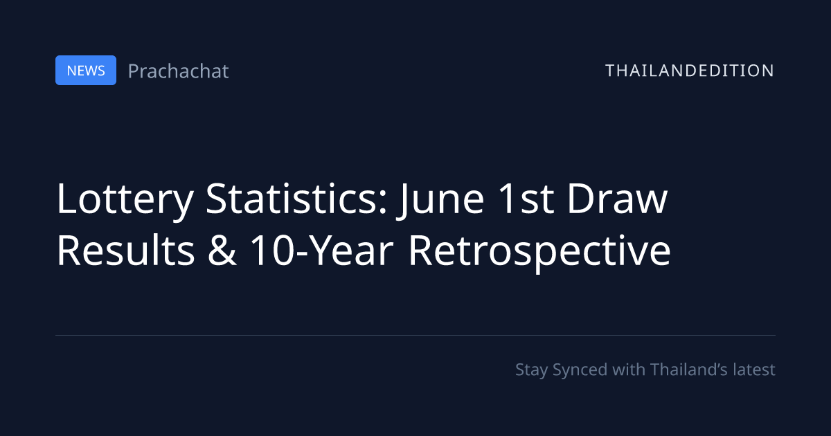 Lottery Statistics: June 1st Draw Results & | thailandedition