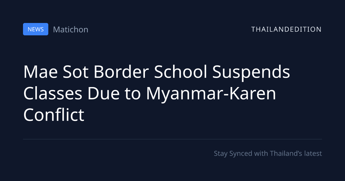 Mae Sot Border School Suspends Classes Due to | thailandedition