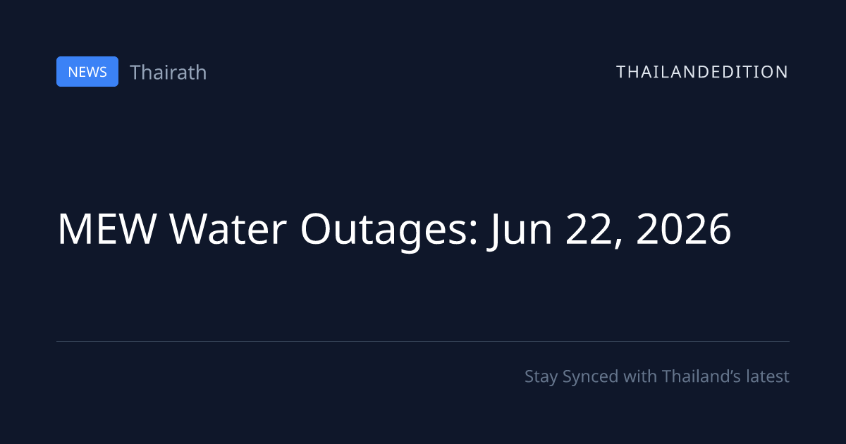 MEW Water Outages: Jun 22, 2026 | thailandedition