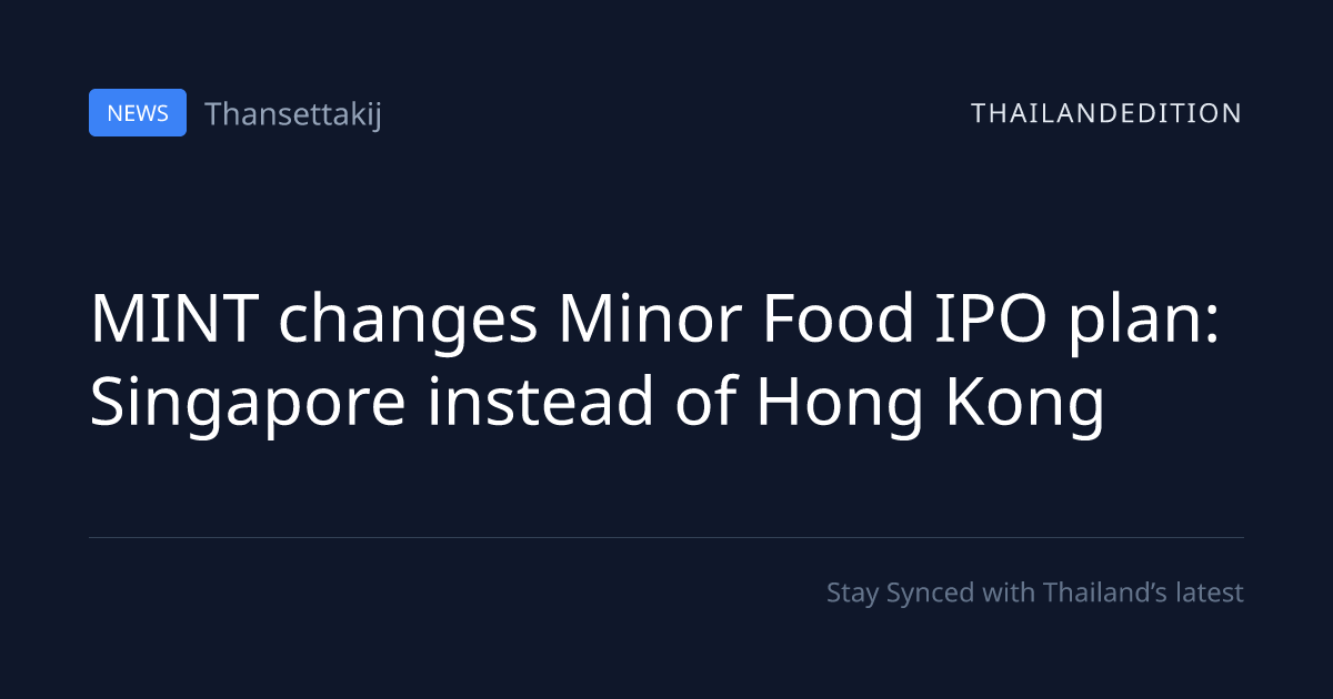 MINT changes Minor Food IPO plan: Singapore | thailandedition