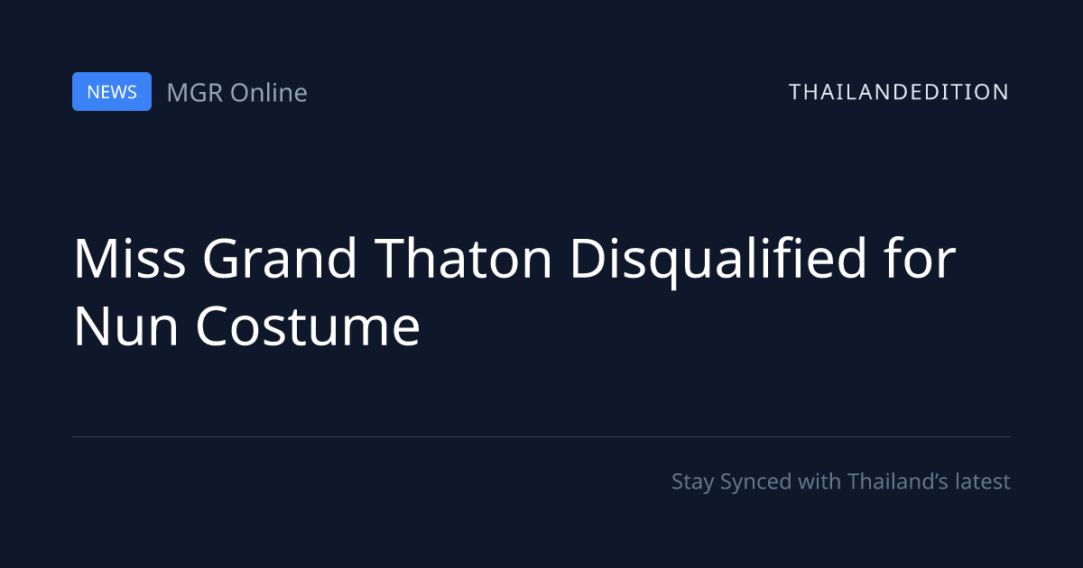 Miss Grand Thaton Disqualified for Nun Costume | thailandedition