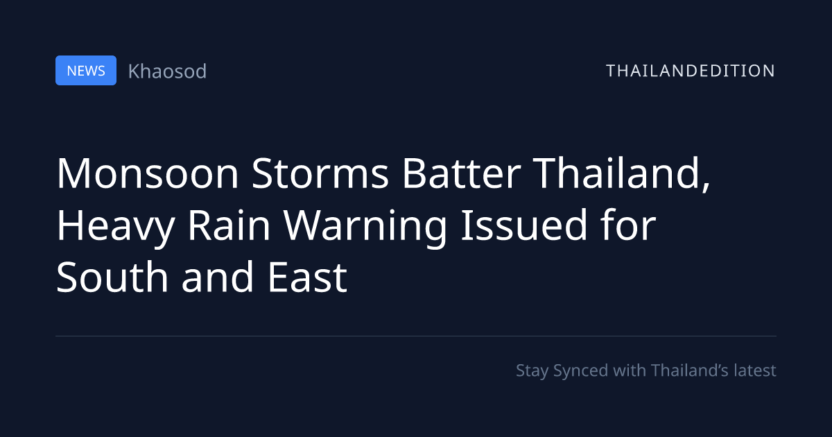 Monsoon Storms Batter Thailand, Heavy Rain Warning | thailandedition