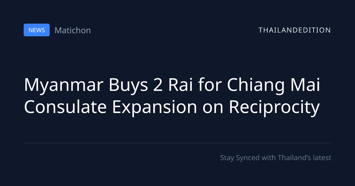 Myanmar Buys 2 Rai for Chiang Mai Consulate | thailandedition