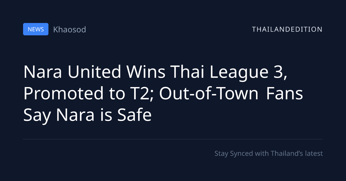 Nara United Wins Thai League 3, Promoted to T2; | thailandedition