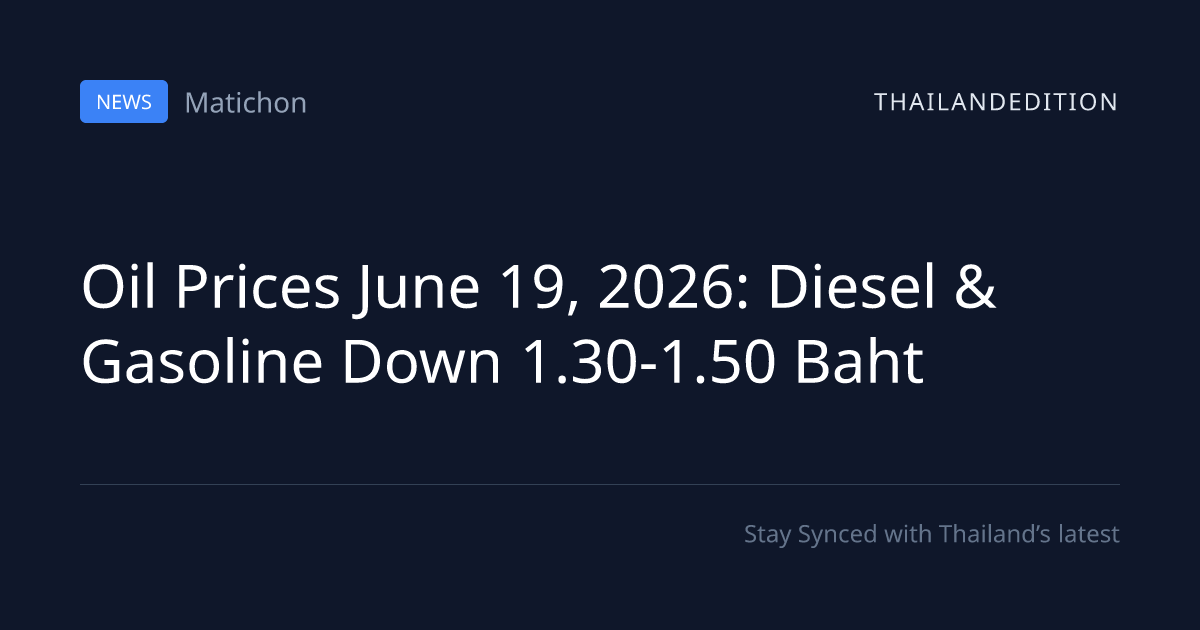 Oil Prices June 19, 2026: Diesel & Gasoline Down | thailandedition