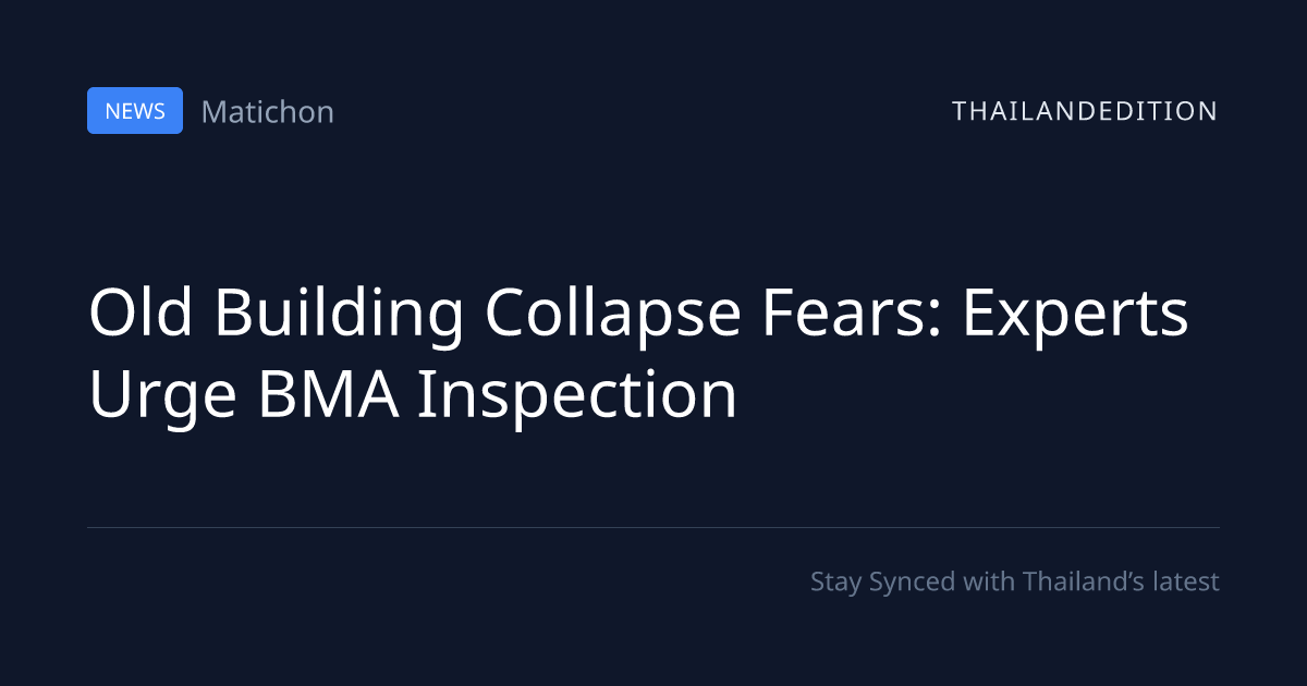 Old Building Collapse Fears: Experts Urge BMA | thailandedition