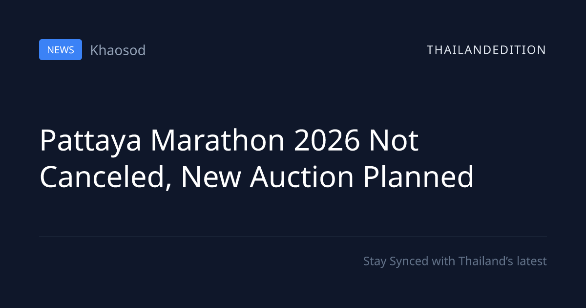 Pattaya Marathon 2026 Not Canceled, New Auction | thailandedition