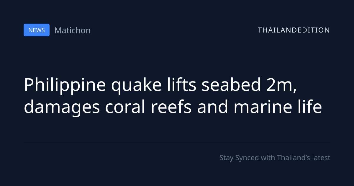 Philippine quake lifts seabed 2m, damages coral | thailandedition