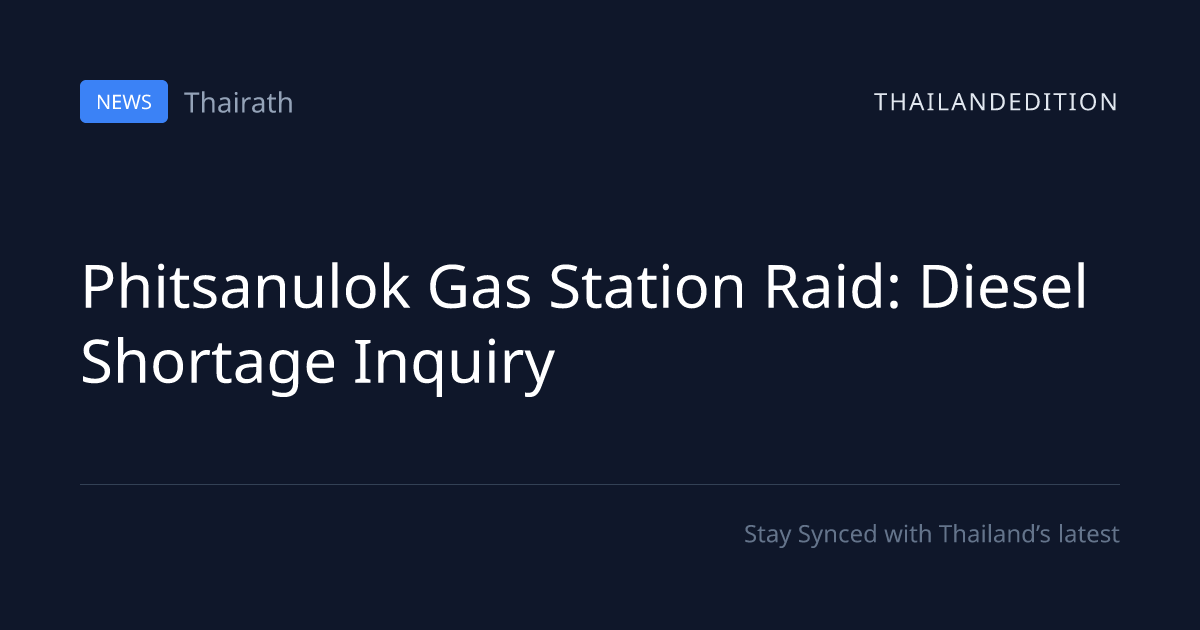 Phitsanulok Gas Station Raid: Diesel Shortage | thailandedition