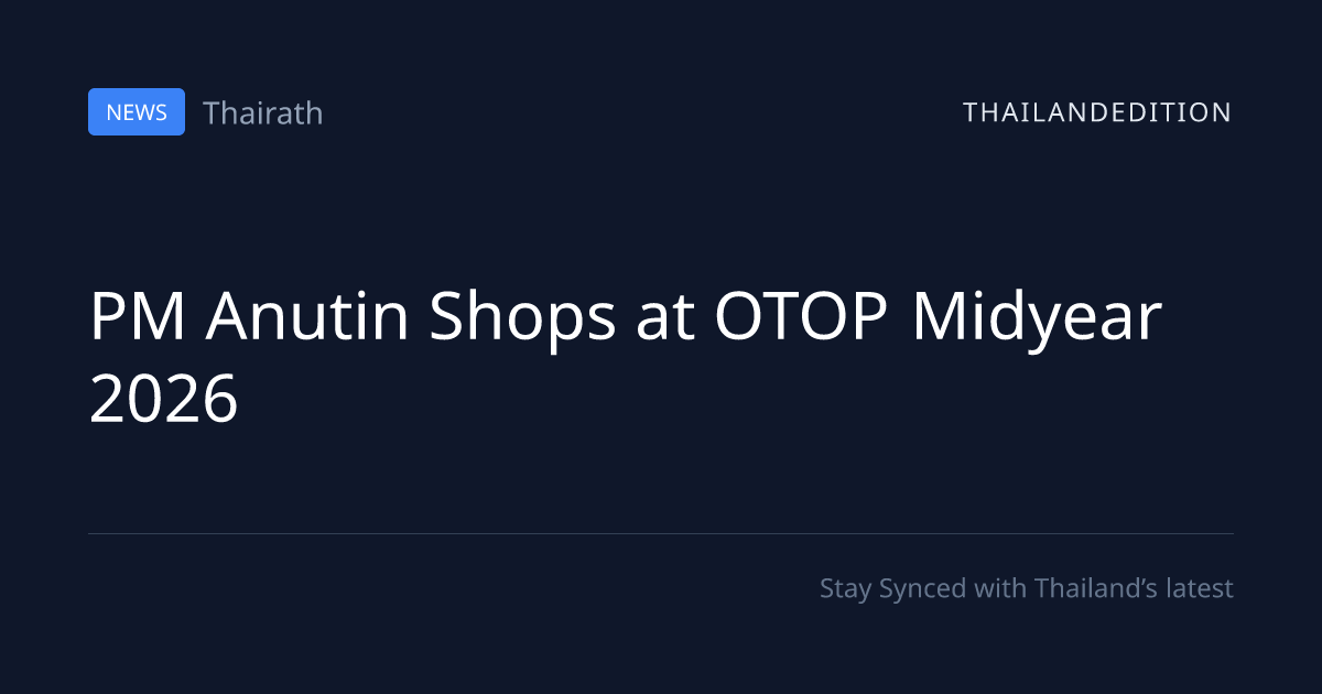 PM Anutin Shops at OTOP Midyear 2026 | thailandedition