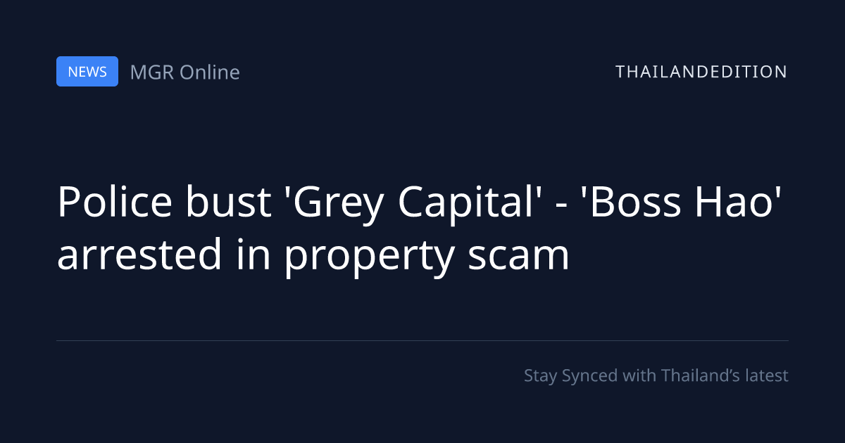 Police bust 'Grey Capital' - 'Boss Hao' arrested | thailandedition