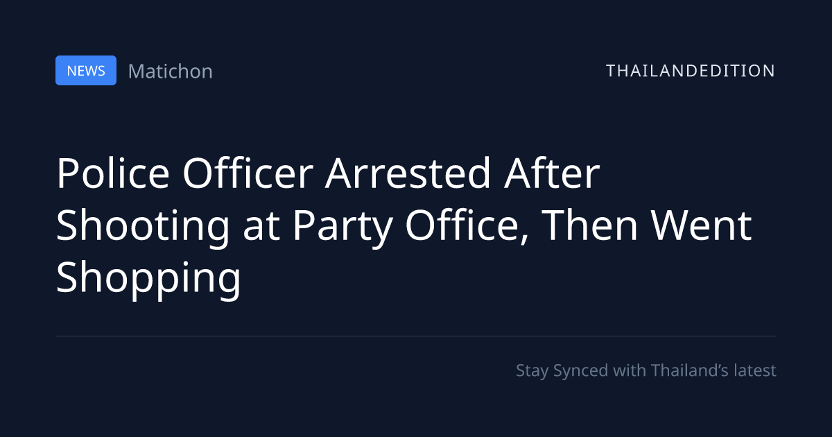 Police Officer Arrested After Shooting at Party | thailandedition