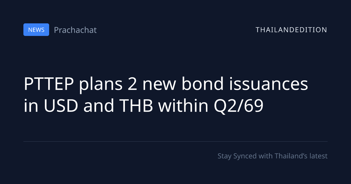 PTTEP plans 2 new bond issuances in USD and THB | thailandedition