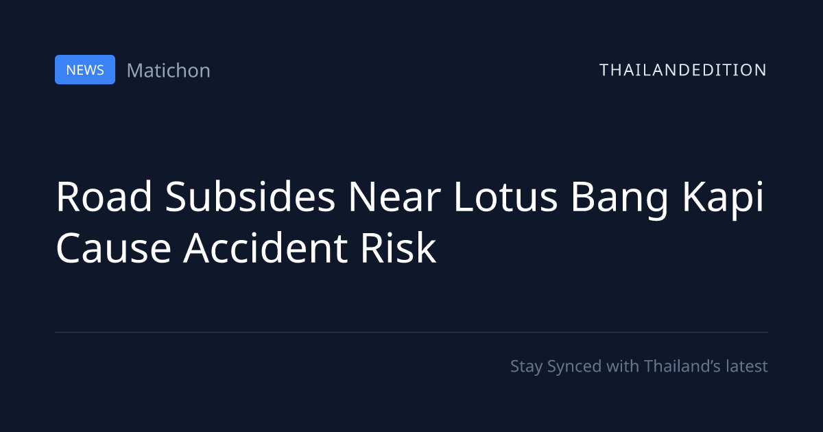 Road Subsides Near Lotus Bang Kapi Cause Accident | thailandedition