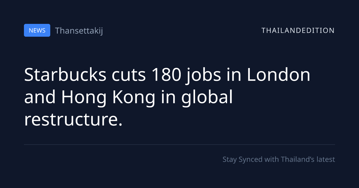 Starbucks cuts 180 jobs in London and Hong Kong in | thailandedition