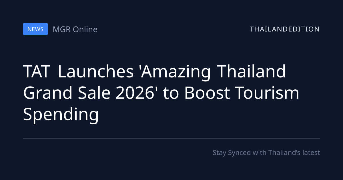 TAT Launches 'Amazing Thailand Grand Sale 2026' to | thailandedition