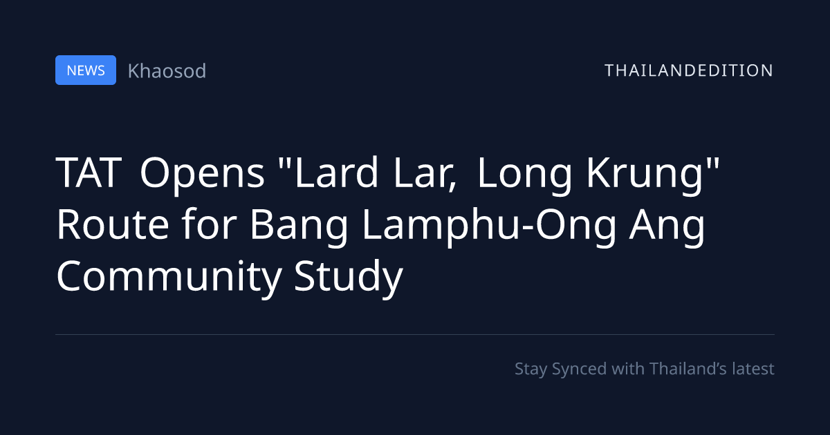 TAT Opens "Lard Lar, Long Krung" Route for Bang | thailandedition