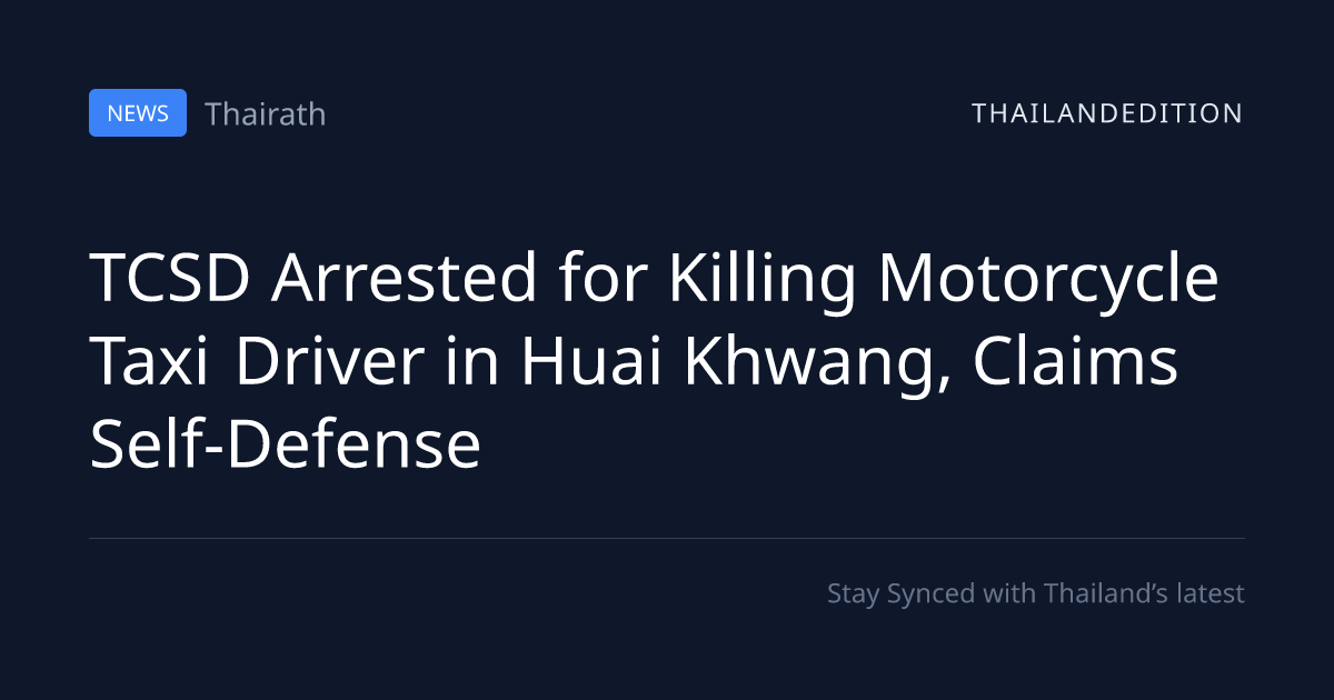 TCSD Arrested for Killing Motorcycle Taxi Driver | thailandedition